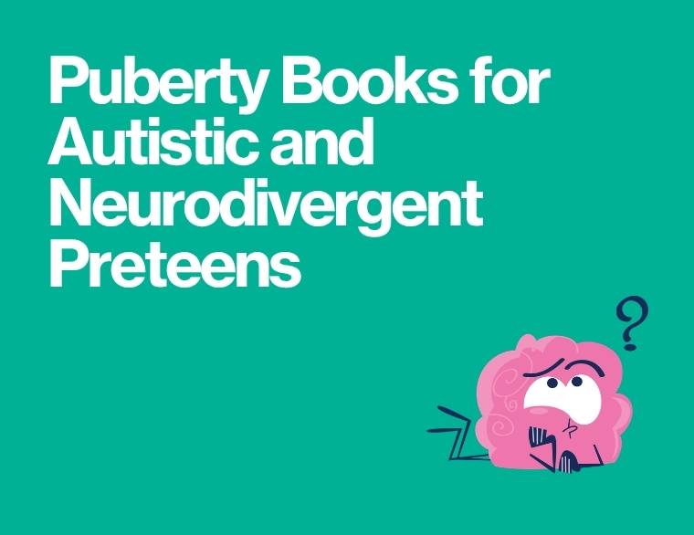 Puberty & Sex Education Books for Autistic & Neuro-Divergent Kids